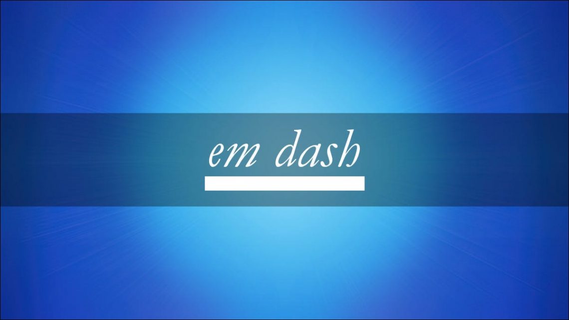 How to Type an Em Dash on Windows or Mac - Geeky Insider